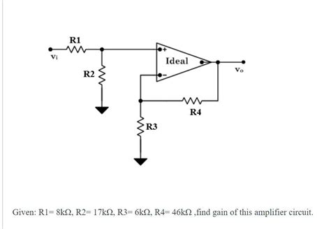 Solved Given R1 8kΩ R2 17kΩ R3 6kΩ R4 46kΩ Find Gain Of