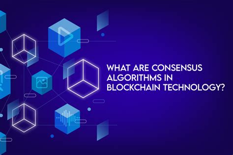 what are consensus algorithms in blockchain technology