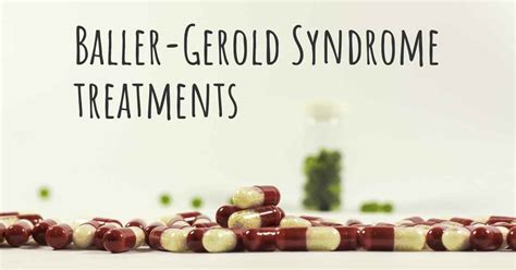 What Are The Best Treatments For Baller Gerold Syndrome