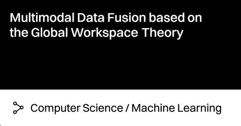 multimodal data fusion based on the global workspace theory