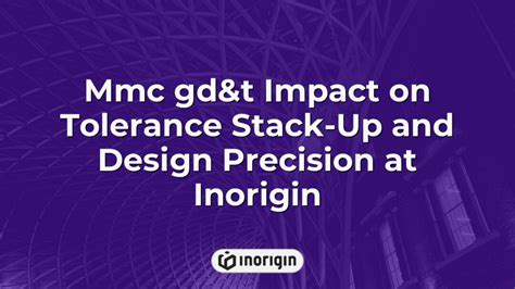 Precision Engineering With Gdandt Mmc For Enhanced Product Design At Inorigin