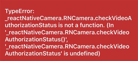 rncamera checkvideoauthorizationstatus is not a function ios · issue