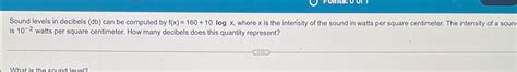Solved Sound Levels In Decibels Db Can Be Computed By Chegg