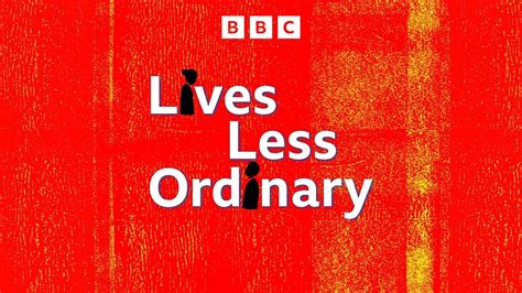 Bbc Audio The Documentary Podcast Bonus Lives Less Ordinary
