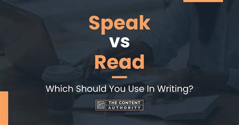 speak vs read which should you use in writing