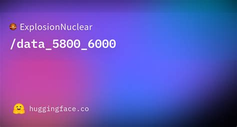 ExplosionNuclear Data 5800 6000 Datasets At Hugging Face