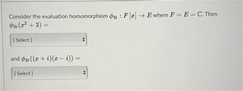 solved consider the evaluation homomorphism φ2i f[x]→e