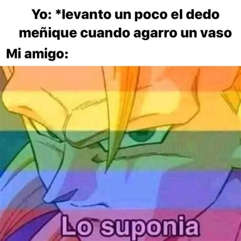 Yo Levanto un poco el dedo meñique cuando agarro un vaso Mi amigo