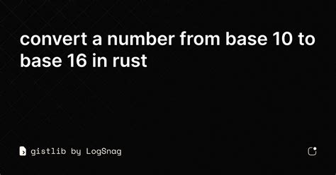 Gistlib Convert A Number From Base 10 To Base 16 In Rust