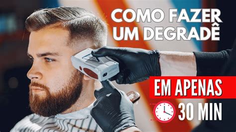 Como Fazer Um Degradê Em Apenas 30 Minutos Youtube