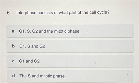 Solved Interphase Consists Of What Part Of The Cell Cyclea