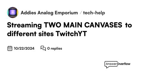 Streaming Two Main Canvases To Different Sites Twitchyt 📼 Addies Analog Emporium 🌐
