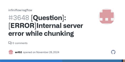 Question ERROR Internal Server Error While Chunking Issue 3648 Infiniflow Ragflow GitHub