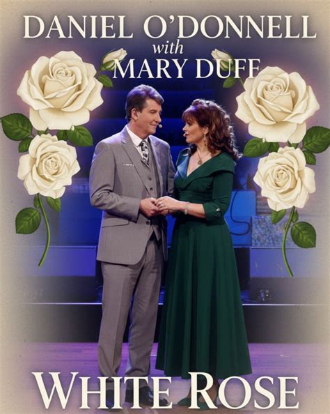 Timeless Listen To Daniel Odonnell And Mary Duffs White Rose” A
