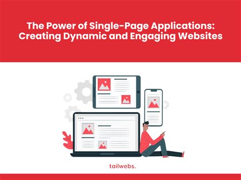 The Power Of Single Page Applications Creating Dynamic And Engaging Websites Tailwebs