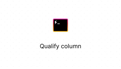 Qualify Column Development