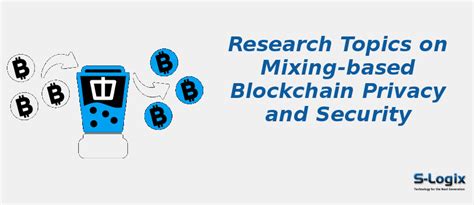 Latest Topics On Mixing Based Blockchain Privacy And Security S Logix
