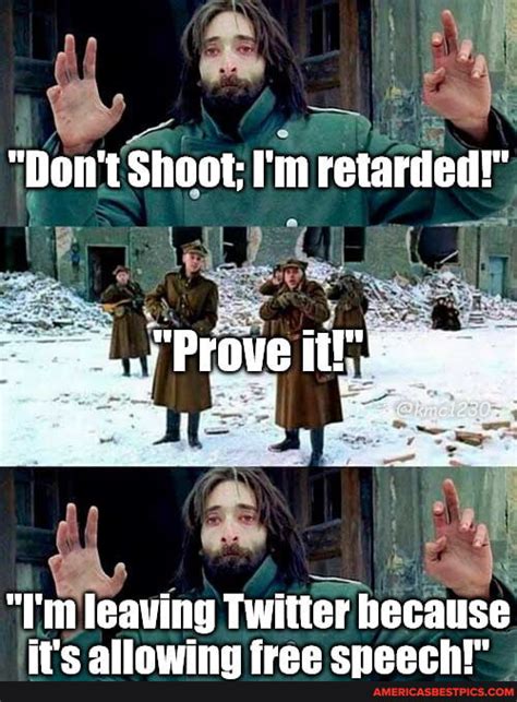 An Don Shoot Im Retarded Prove Leaving Twitter Because Its