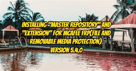 Installing Master Repository” And Extension” For Mcafee Frpfile And