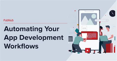 Automating Your App Development Workflows Pubnub