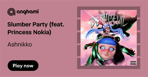 Ashnikko Slumber Party Feat Princess Nokia Play On Anghami