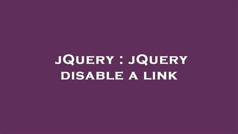 jquery jquery disable a link youtube