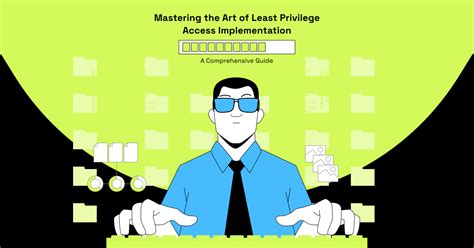 Mastering The Art Of Least Privilege Access Implementation A