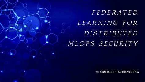 Subhanshu Mohan Gupta On Linkedin Federated Learning For Distributed