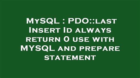 Mysql Pdolast Insert Id Always Return 0 Use With Mysql And Prepare