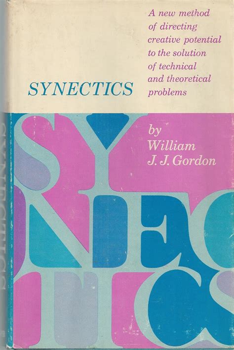 Synectics The Development Of Creative Capacity By Gordon J J Gordon