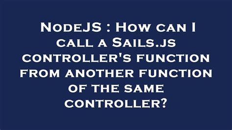 nodejs how can i call a sails js controller s function from another