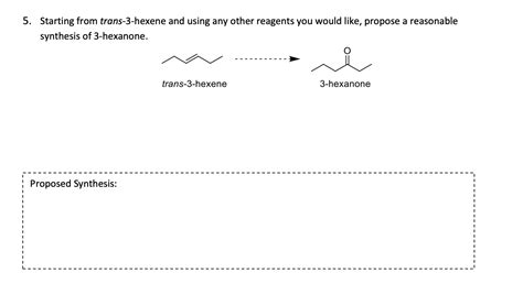 Solved Starting From Trans 3 Hexene And Using Any Other