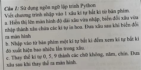 Câu 1 Sử Dụng Ngôn Ngữ Lập Trinh Python Viết Chương Trình Nhập Vào 1 Xâu Kí Tự Bất Kì Từ Bàn