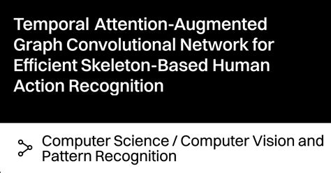 Temporal Attention Augmented Graph Convolutional Network For Efficient Skeleton Based Human