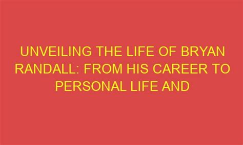 Unveiling The Life Of Bryan Randall From His Career To Personal Life