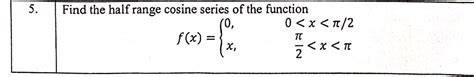 find the half range cosine series of the function