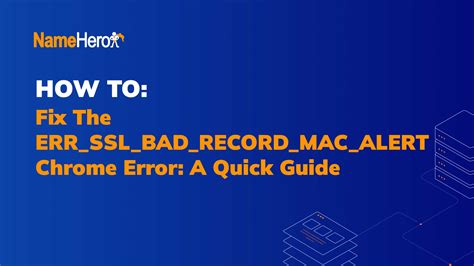 How To Fix The Errsslbadrecordmacalert Chrome Error A Quick Guide