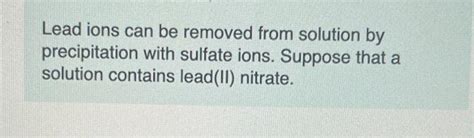 Solved Lead Ions Can Be Removed From Solution By