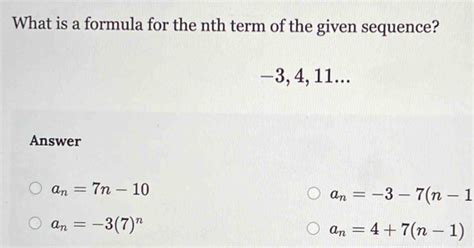 solved what is a formula for the nth term of the given sequence −3 4