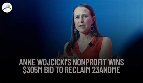 Anne Wojcickis Nonprofit Wins 305m Bid To Reclaim 23andme