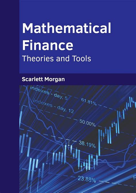 Mathematical Finance Theories And Tools Morgan Scarlett