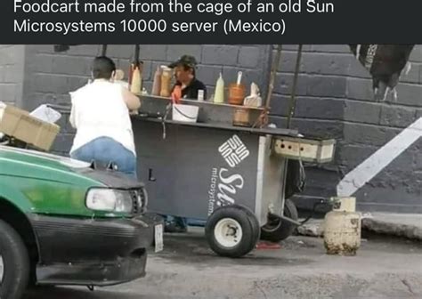 Foodcart Made From The Cage Of An Old Sun Microsystems 10000 Server Mexico Ifunny