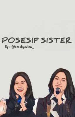 POSESIF SISTER [END] - XXVII - Wattpad