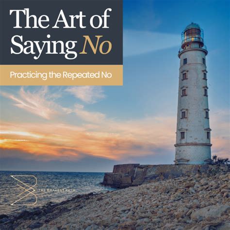 The Art Of Saying No Practicing The Repeated No The Bravest Path