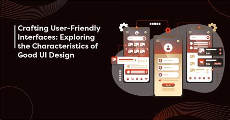 Crafting User Friendly Interfaces Exploring The Characteristics Of
