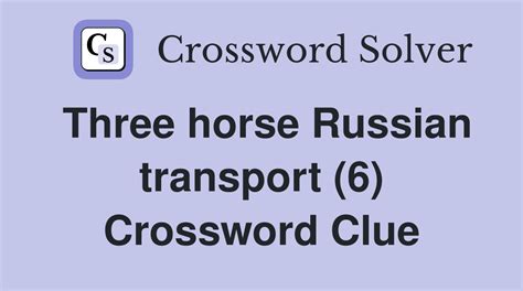 Three Horse Russian Transport 6 Crossword Clue Answers Crossword