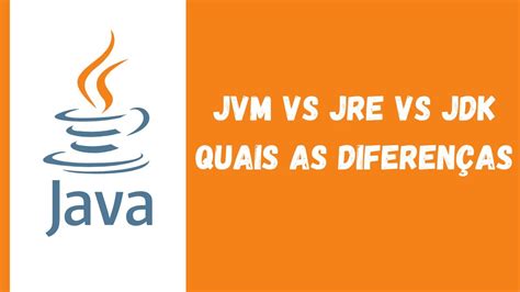 JVM vs JRE vs JDK quais as diferenças YouTube