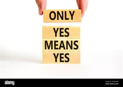 Only Yes Means Yes Symbol Concept Words Only Yes Means Yes On Wooden Blocks On A Beautiful