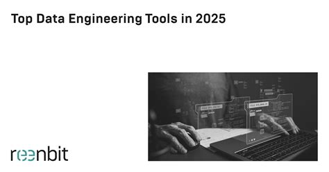 Top Data Engineering Tools In 2025 Reenbit