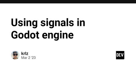 Using Signals In Godot Engine Dev Community